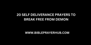 20 Self Deliverance Prayers To Break Free From Demon