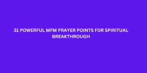 31 Powerful MFM Prayer Points For Spiritual Breakthrough
