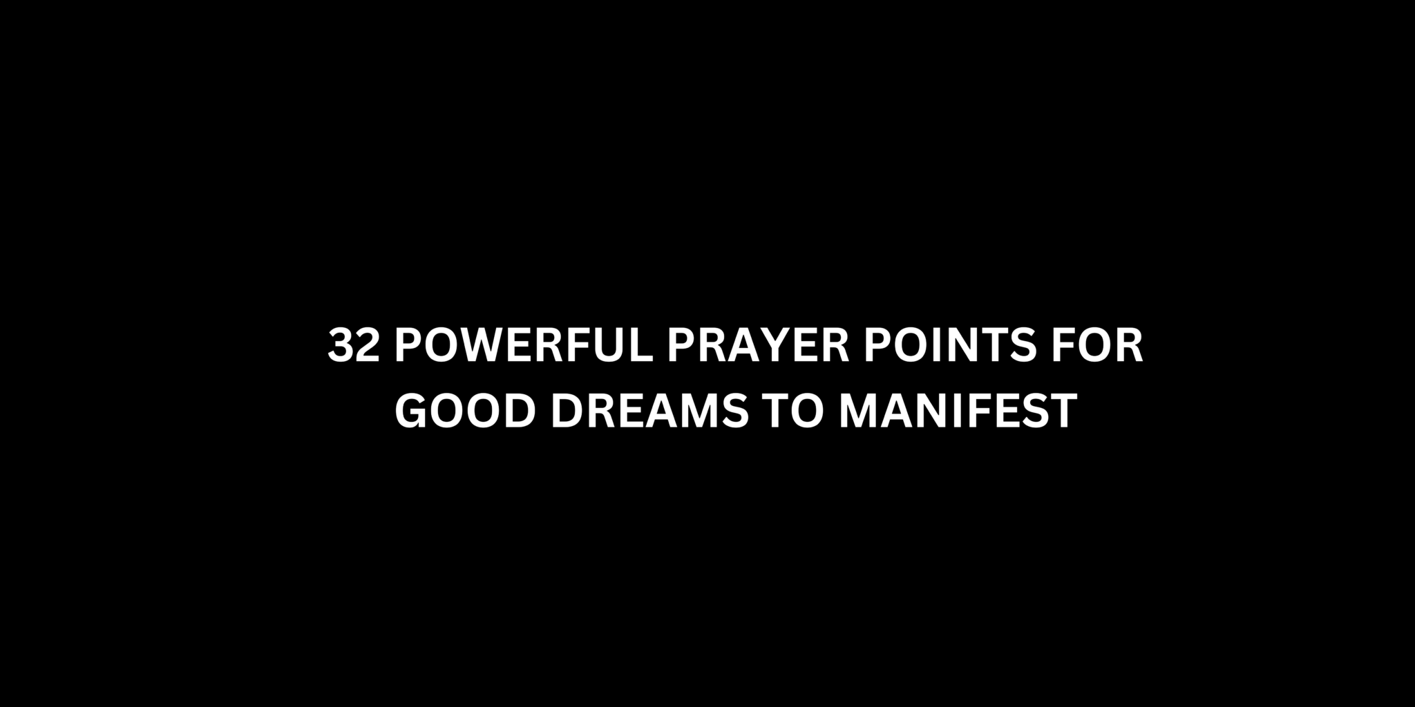 32 Powerful Prayer Points For Good Dreams To Manifest