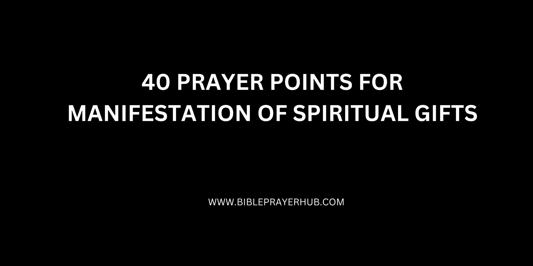 40 Prayer Points For Manifestation Of Spiritual Gifts