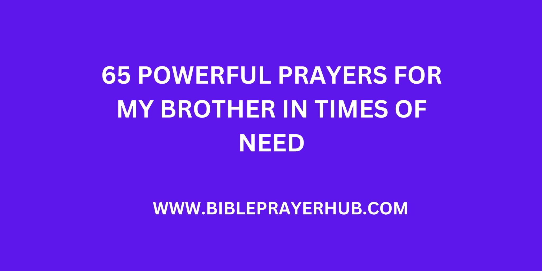 65 Powerful Prayers For My Brother In Times Of Need