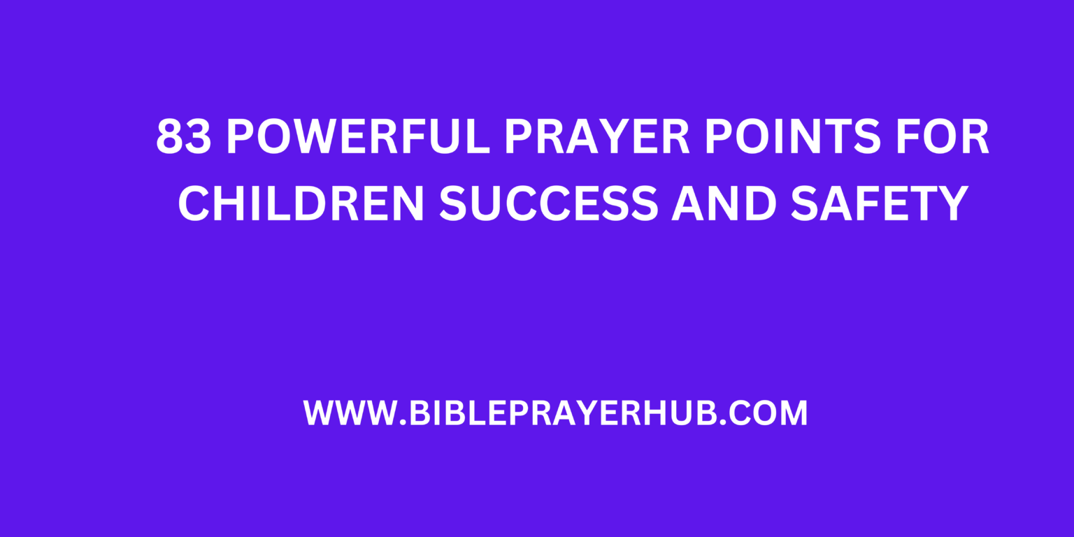 83 Powerful Prayer Points For Children Success And Safety