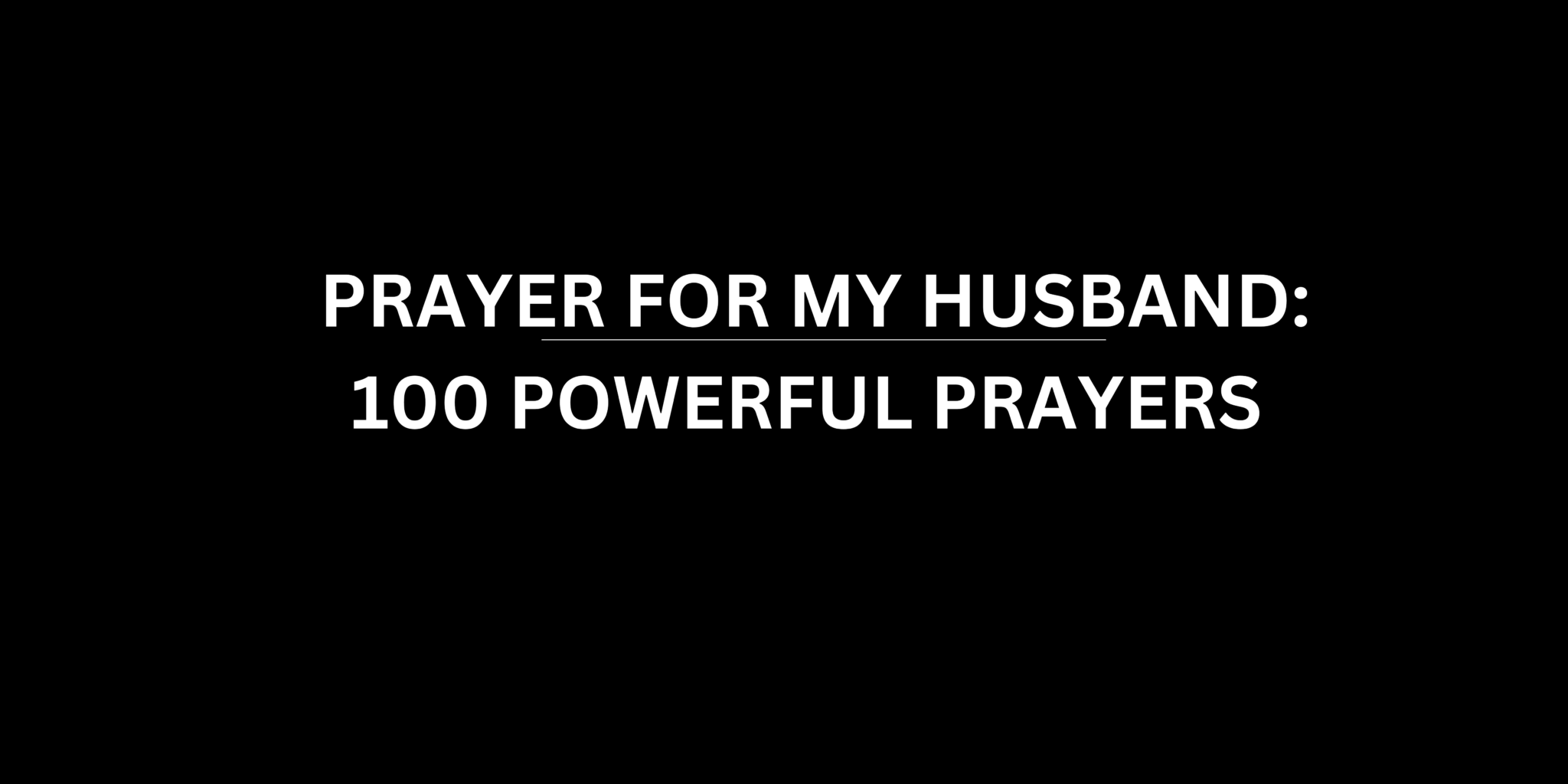 100 Powerful Prayer For My Husband To Uplift Him