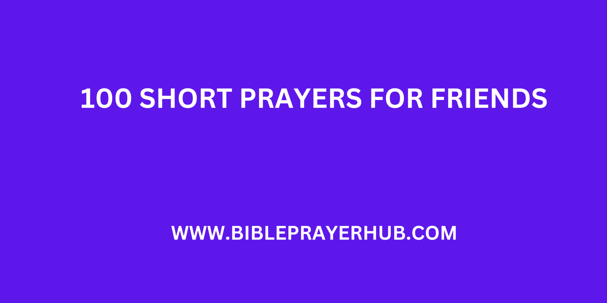 Powerful 100 Short Prayers For Friends