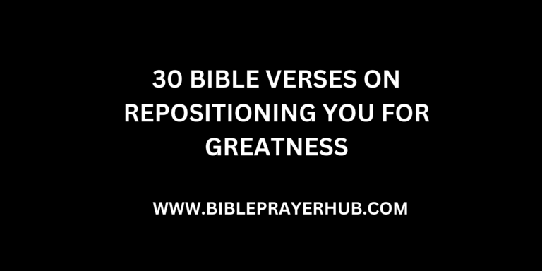 30 Bible Verses On Repositioning You For Greatness