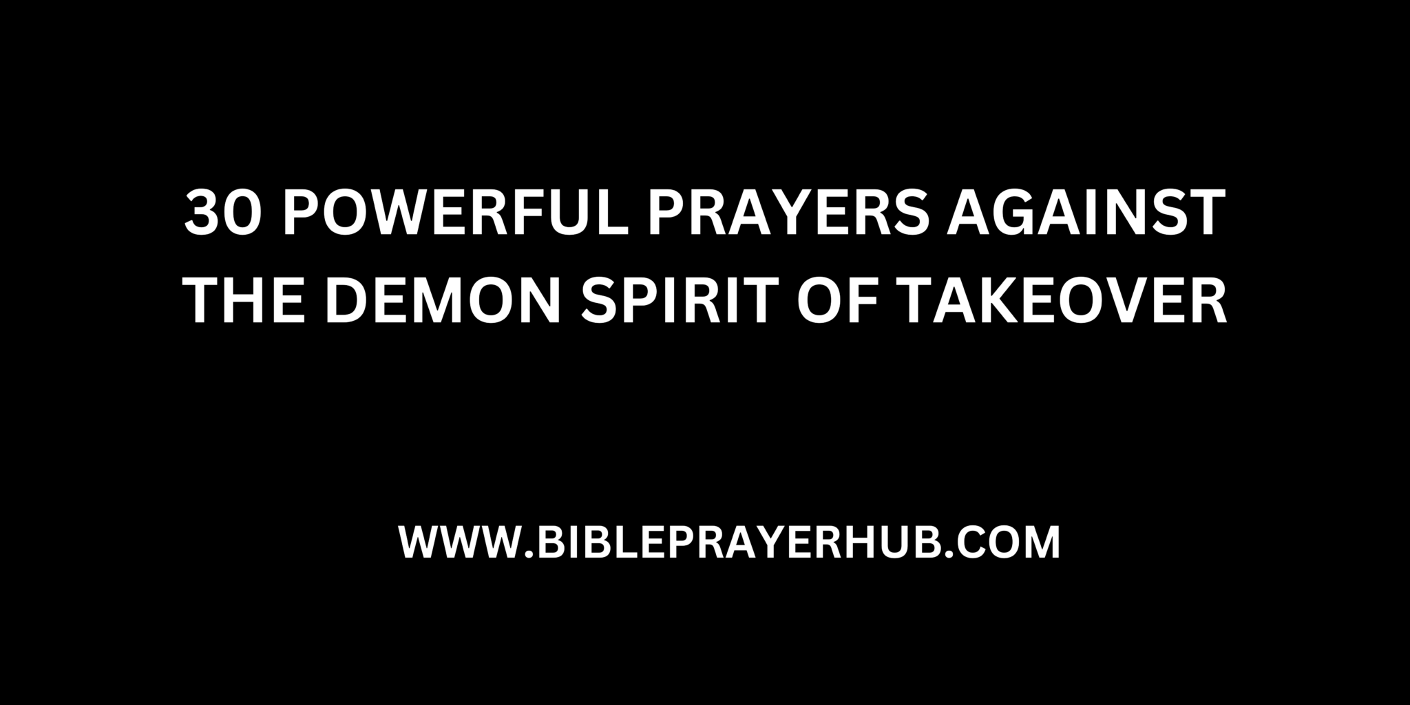 30 Powerful Prayers Against The Demon Spirit Of Takeover