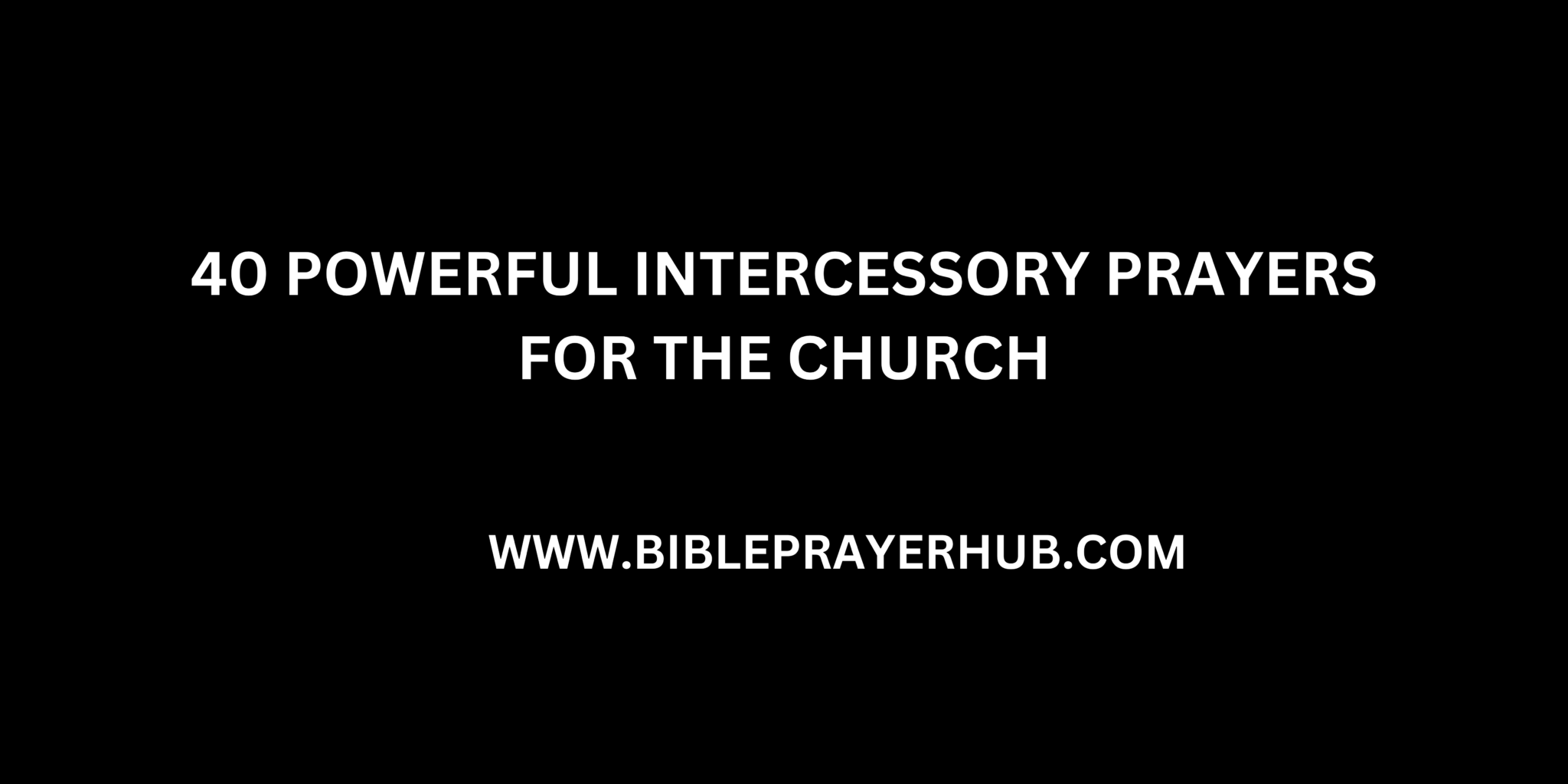 40 Powerful Intercessory Prayers For The Church
