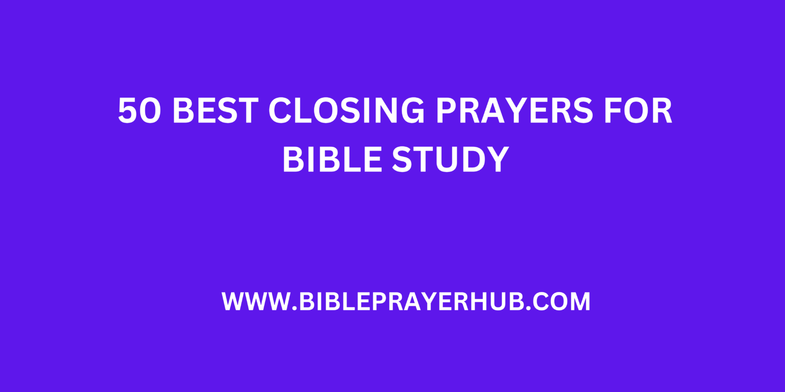 50 Best Closing Prayers For Bible Study