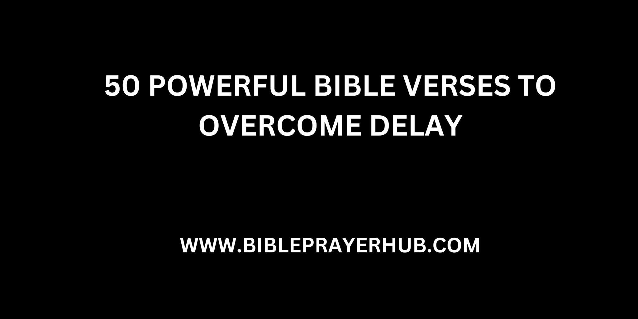 50 Powerful Bible Verses To Overcome Delay