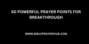 50 Powerful Prayer Points For Breakthrough
