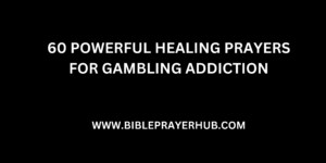 60 Powerful Healing Prayers For Gambling Addiction