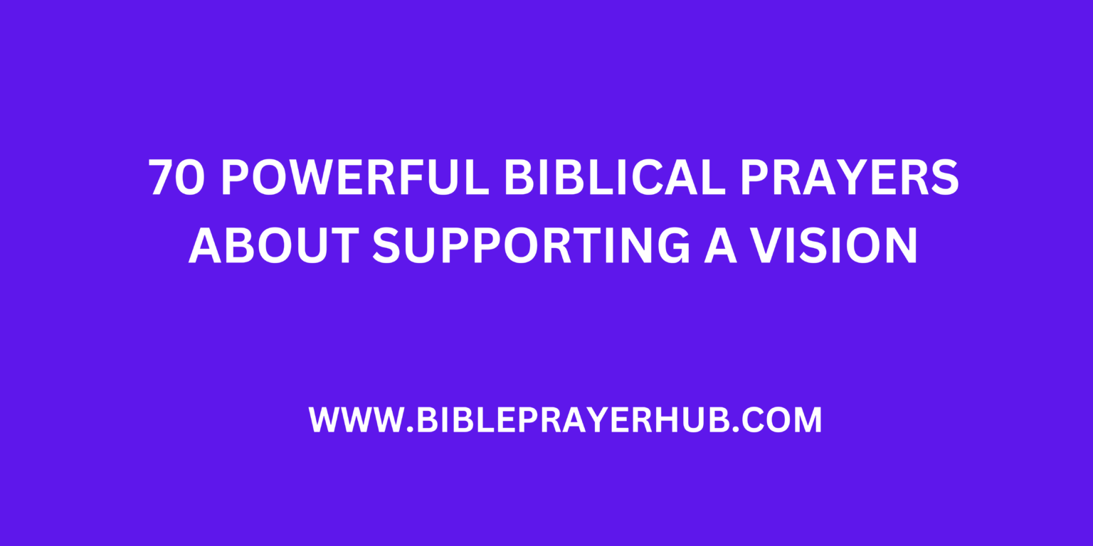 70 Powerful Biblical Prayers About Supporting A Vision