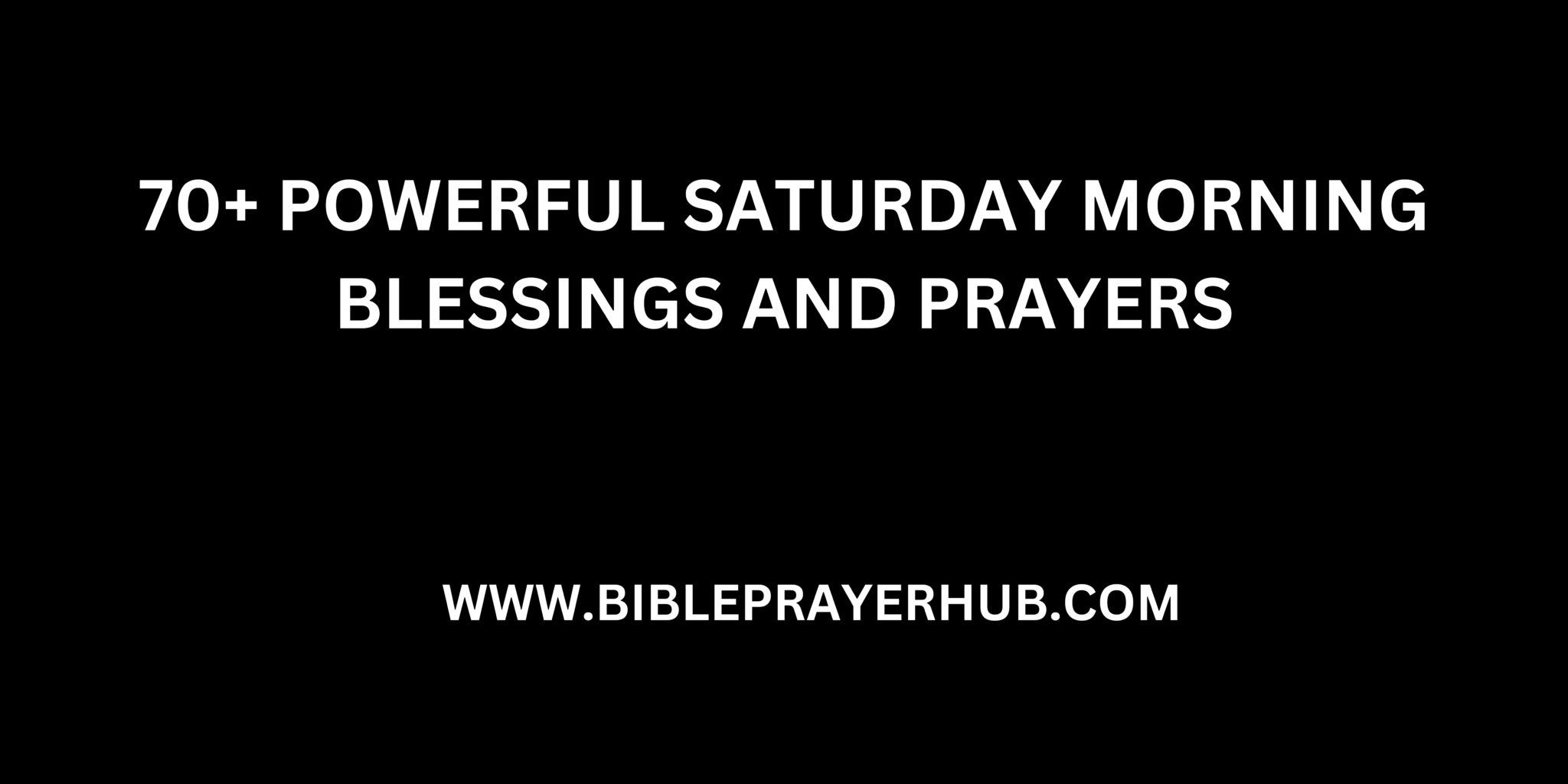 70+ Powerful Saturday Morning Blessings And Prayers