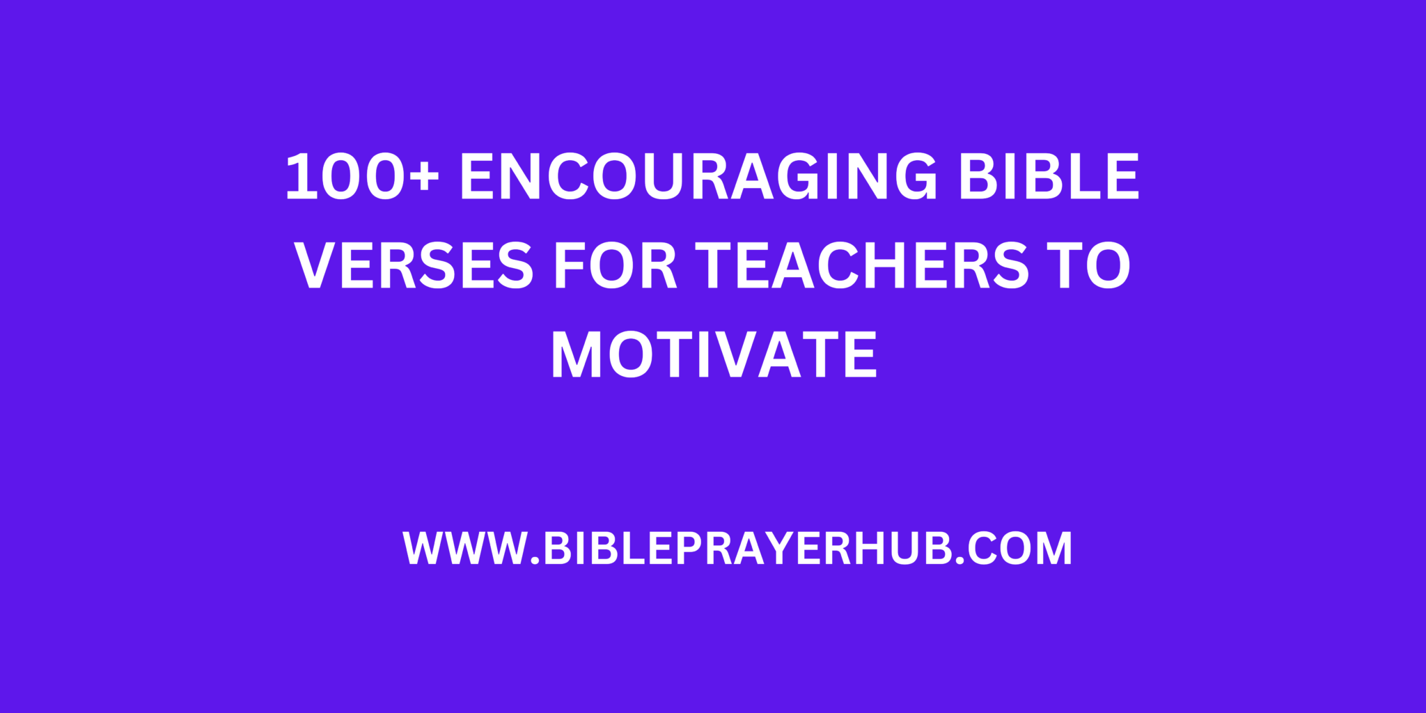 100+ Encouraging Bible Verses For Teachers To Motivate
