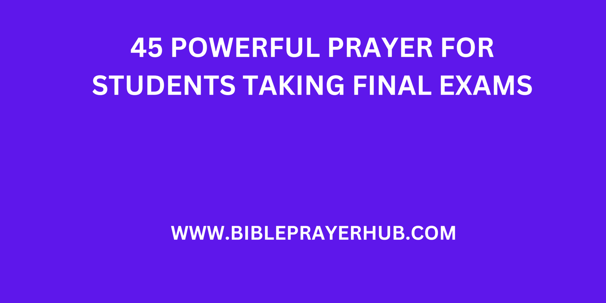 45 Powerful Prayer For Students Taking Final Exams