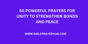 50 Powerful Prayers For Unity To Strengthen Bonds And Peace