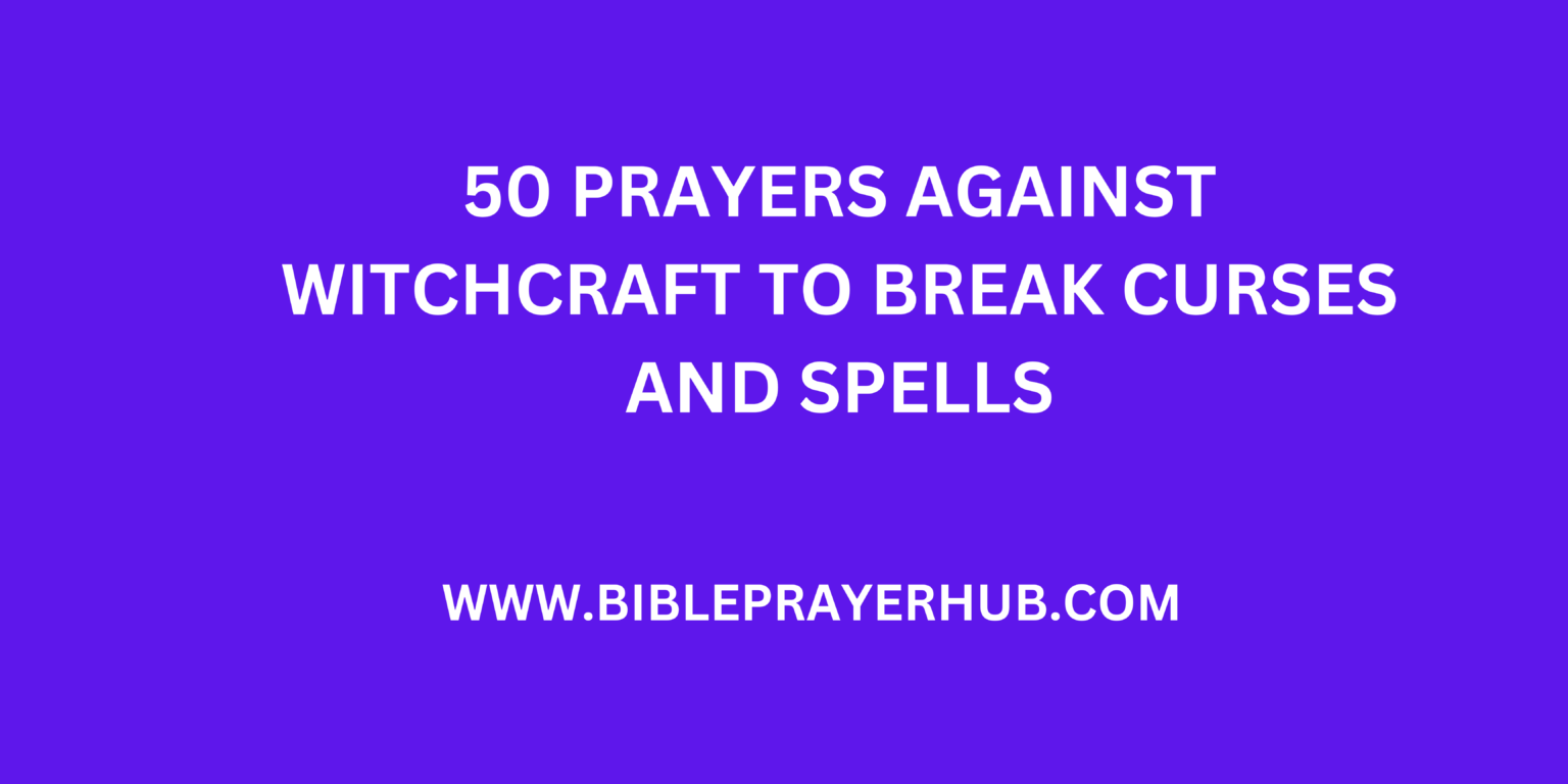 50 Prayers Against Witchcraft To Break Curses And Spells