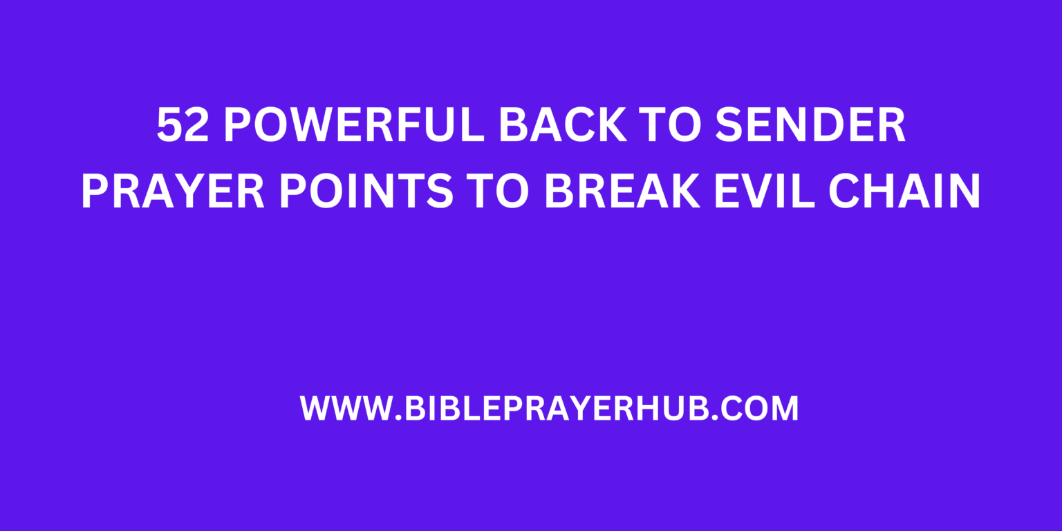 52 Powerful Back To Sender Prayer Points To Break Evil Chain