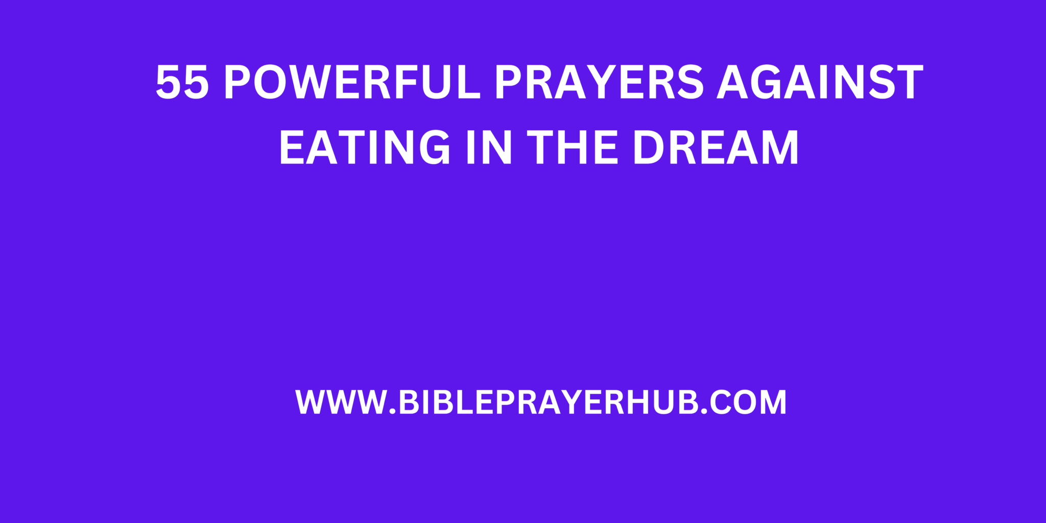 55 Powerful Prayers Against Eating In The Dream