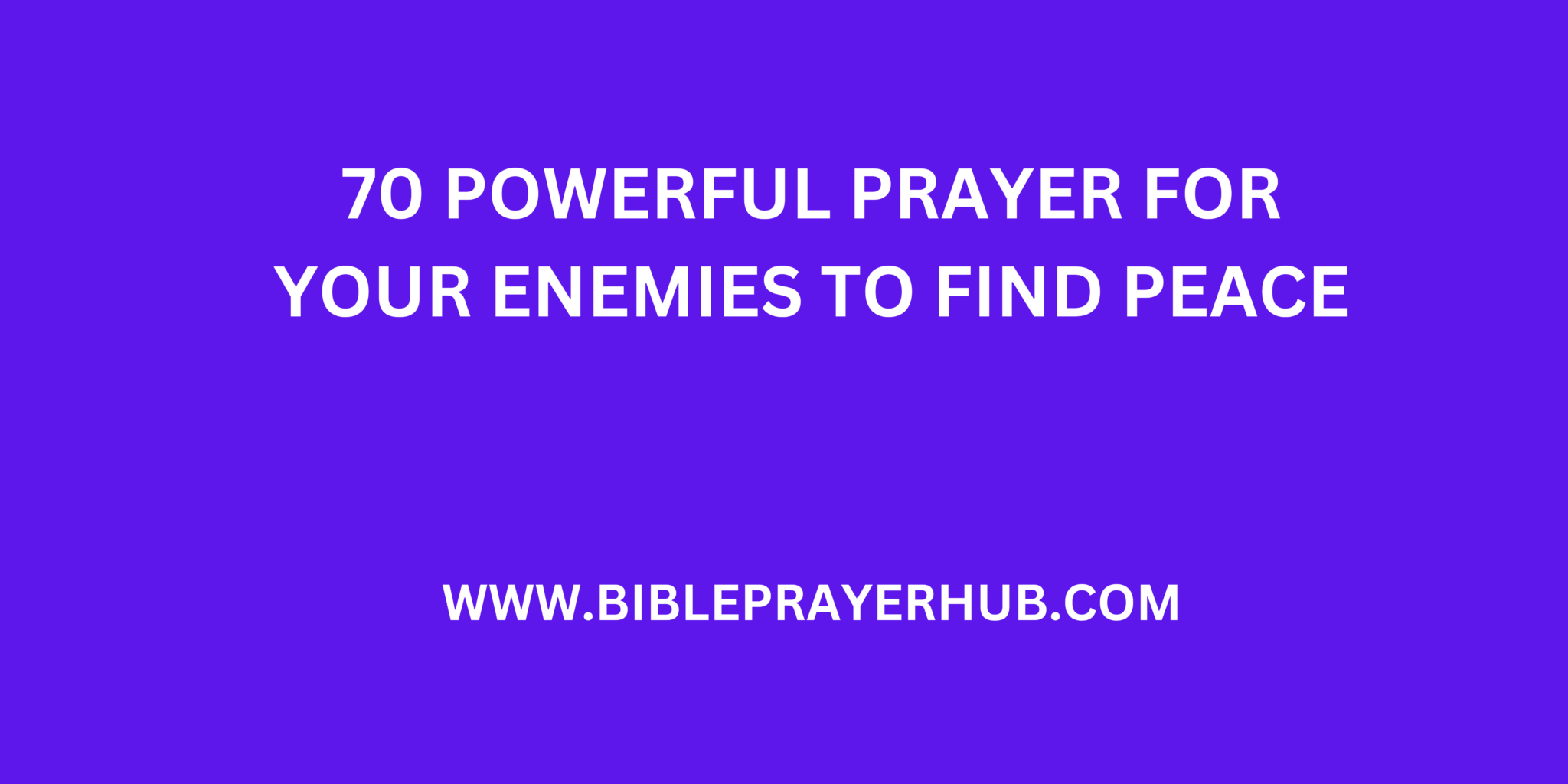 70 Powerful Prayer For Your Enemies To Find Peace