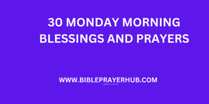 30 Powerful Monday Morning Blessings And Prayers