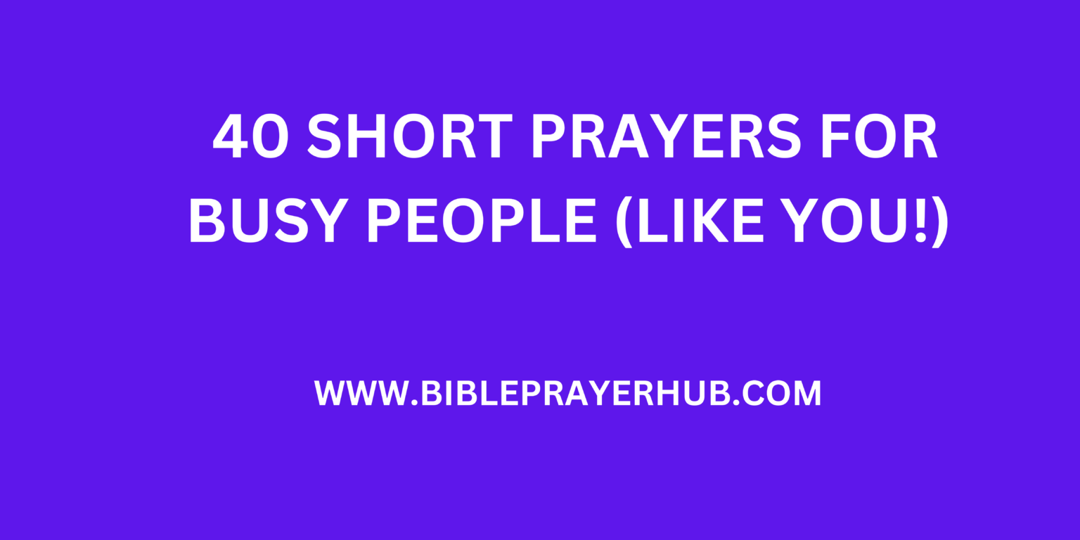 40 Powerful Short Prayers For Busy People (Like You!)