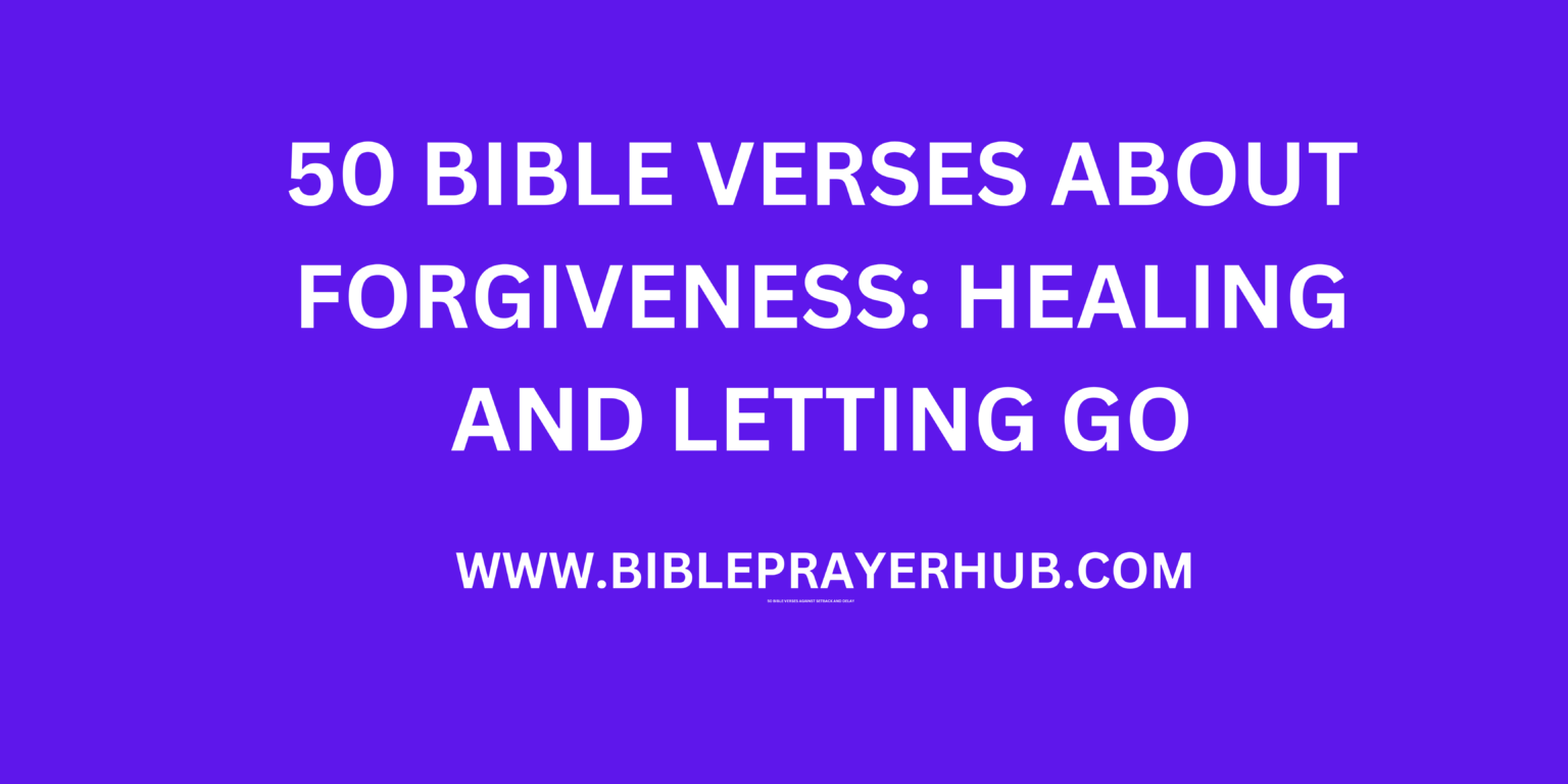 50 Bible Verses About Forgiveness: Healing And Letting Go