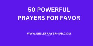 50 Powerful Prayers For Favor: Seeking Divine Blessings