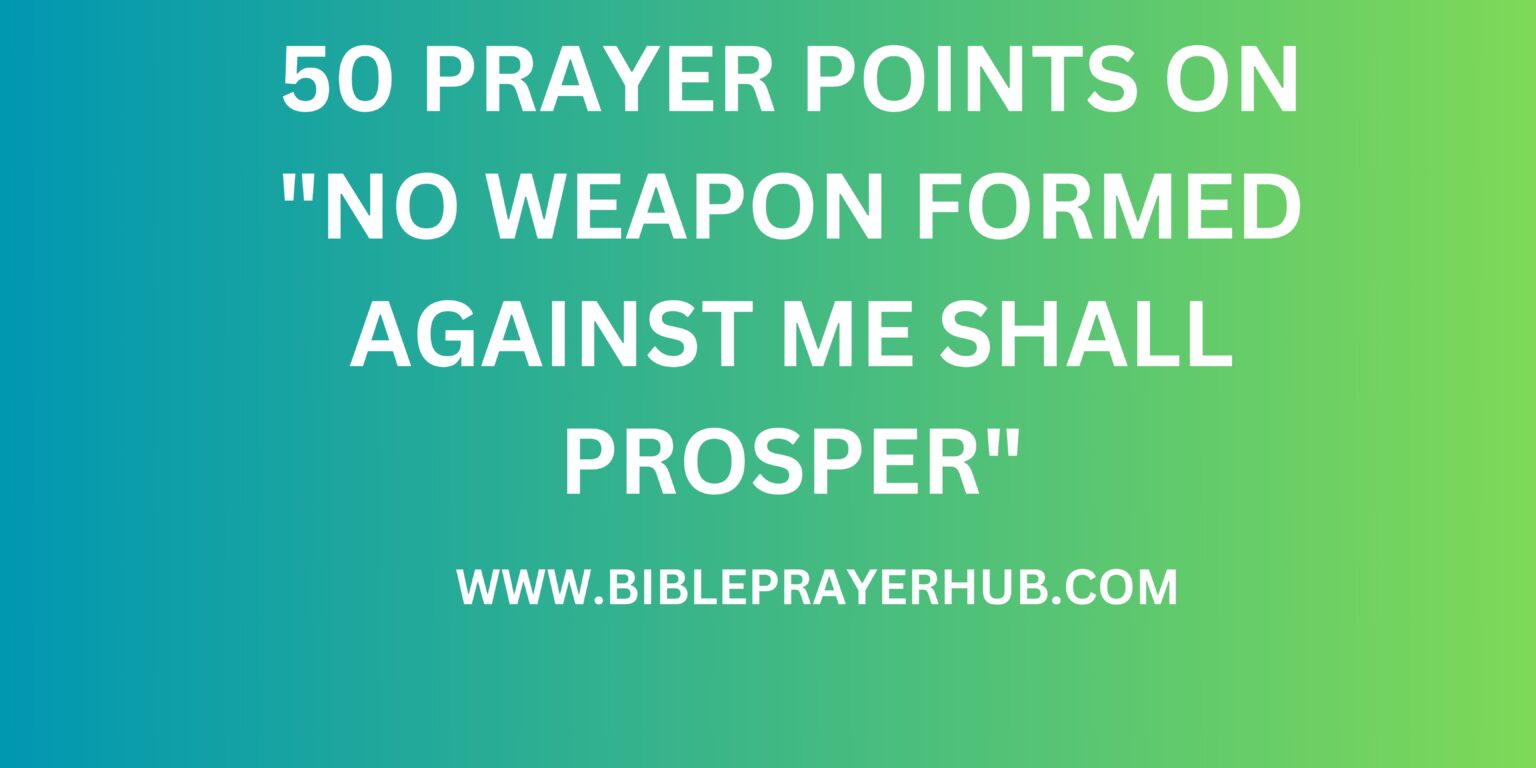 50 Prayer Points On "No Weapon Formed Against Me Shall Prosper"