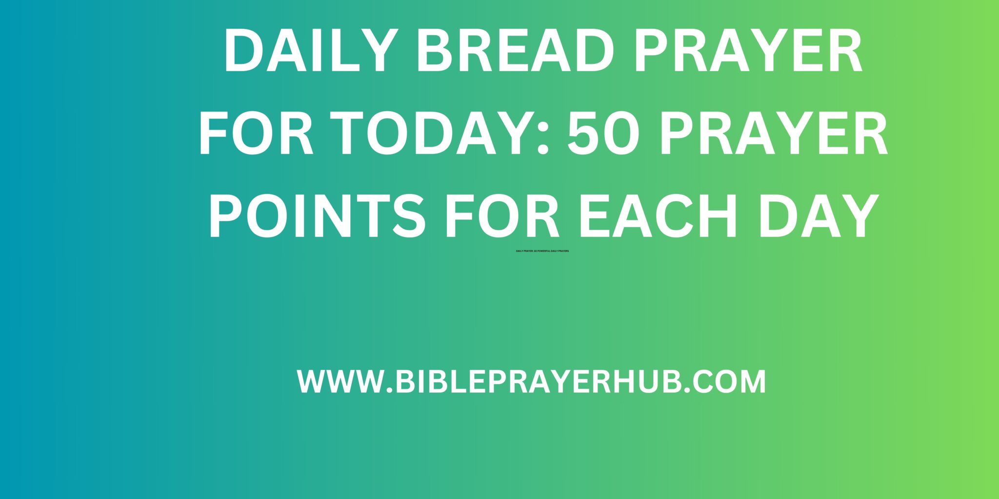 Daily Bread Prayer For Today: 50 Prayer Points For Each Day