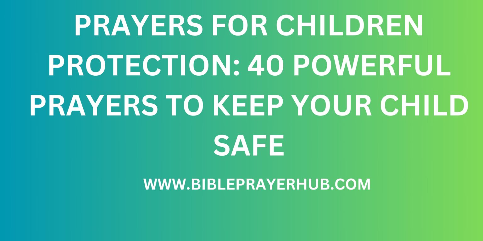 Prayers For Children Protection: 40 Powerful Prayers To Keep Your Child ...